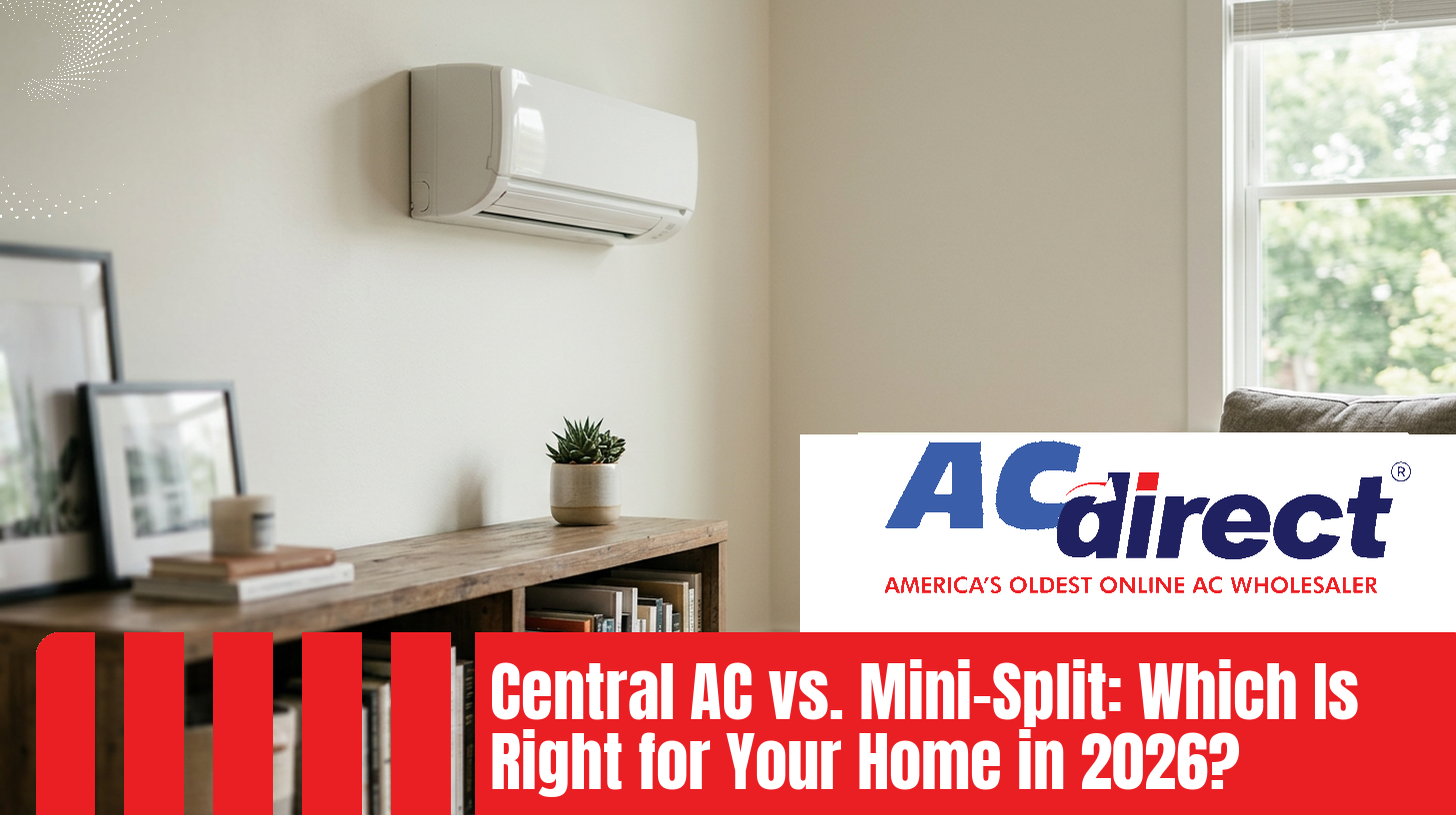 Central AC vs. Mini-Split: Which Is Right for Your Home in 2026?